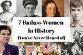 7 Badass Women in History (You've Never Heard Of) - 7 Strange Things